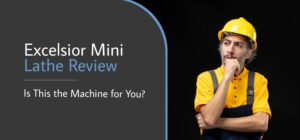Excelsior Mini Lathe Review - Is This the Machine for You?