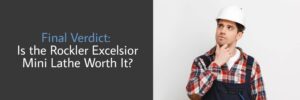 Excelsior Mini Lathe Review - Is This the Machine for You?