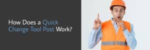 What Is a Quick Change Tool Post, and How Does It Work?
