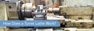What Is a Turret Lathe? | Complete Guide to Lathe Machine Tools