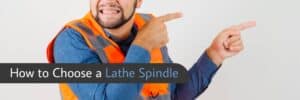 What Is a Lathe Spindle and How Does It Work?
