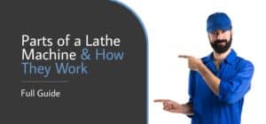 Parts of a Lathe Machine and How They Work [Full Guide]
