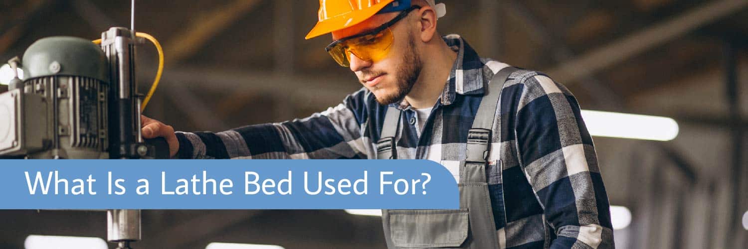 What Is a Lathe Bed and What Is It Used For?