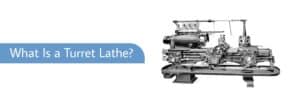 What Is a Turret Lathe? | Complete Guide to Lathe Machine Tools