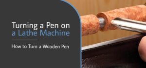 Turning a Pen on a Lathe Machine: How to Turn a Wooden Pen