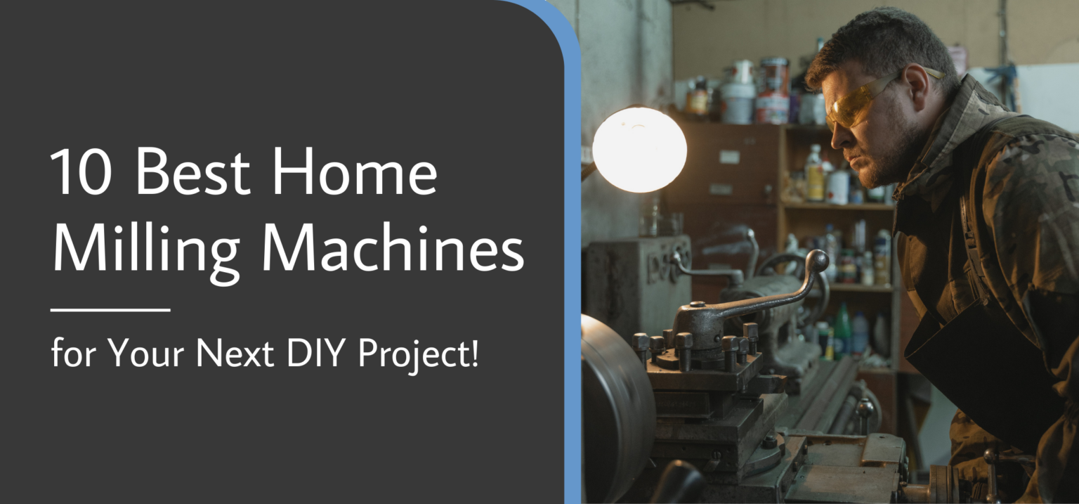 10 Best Home Milling Machines for Your Next DIY Project!