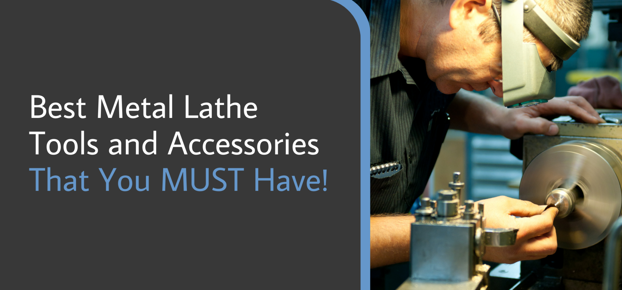 Best Metal Lathe Tools and Accessories That You MUST Have!
