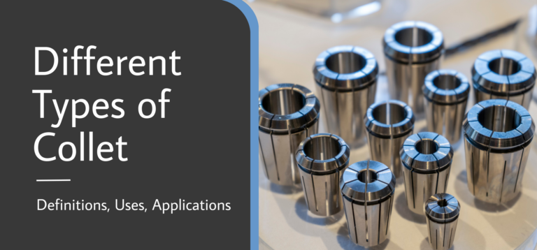 Different Types of Collet - Definitions, Uses, Applications