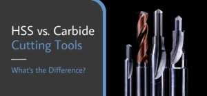 HSS vs. Carbide Cutting Tools: What's the Difference?