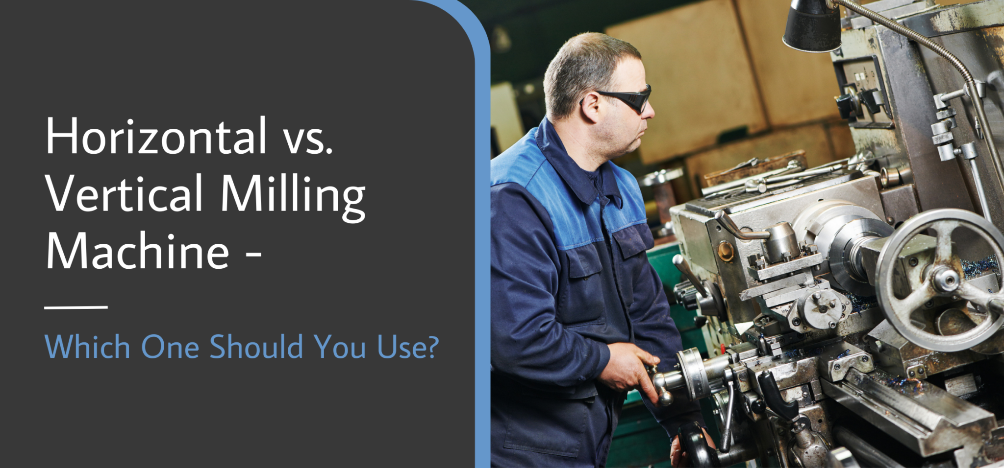 Horizontal vs Vertical Milling Machine - Which One Should You Use?
