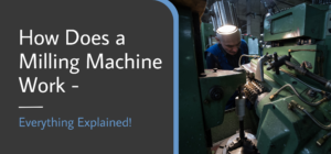 How Does a Milling Machine Work - Everything Explained!