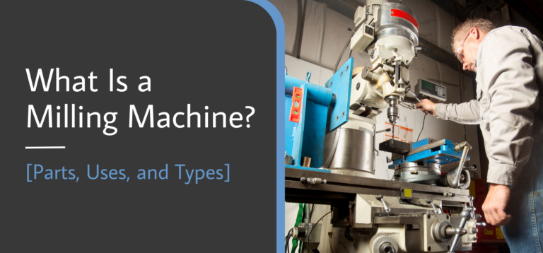 What Is a Milling Machine? [Parts, Uses, and Types]