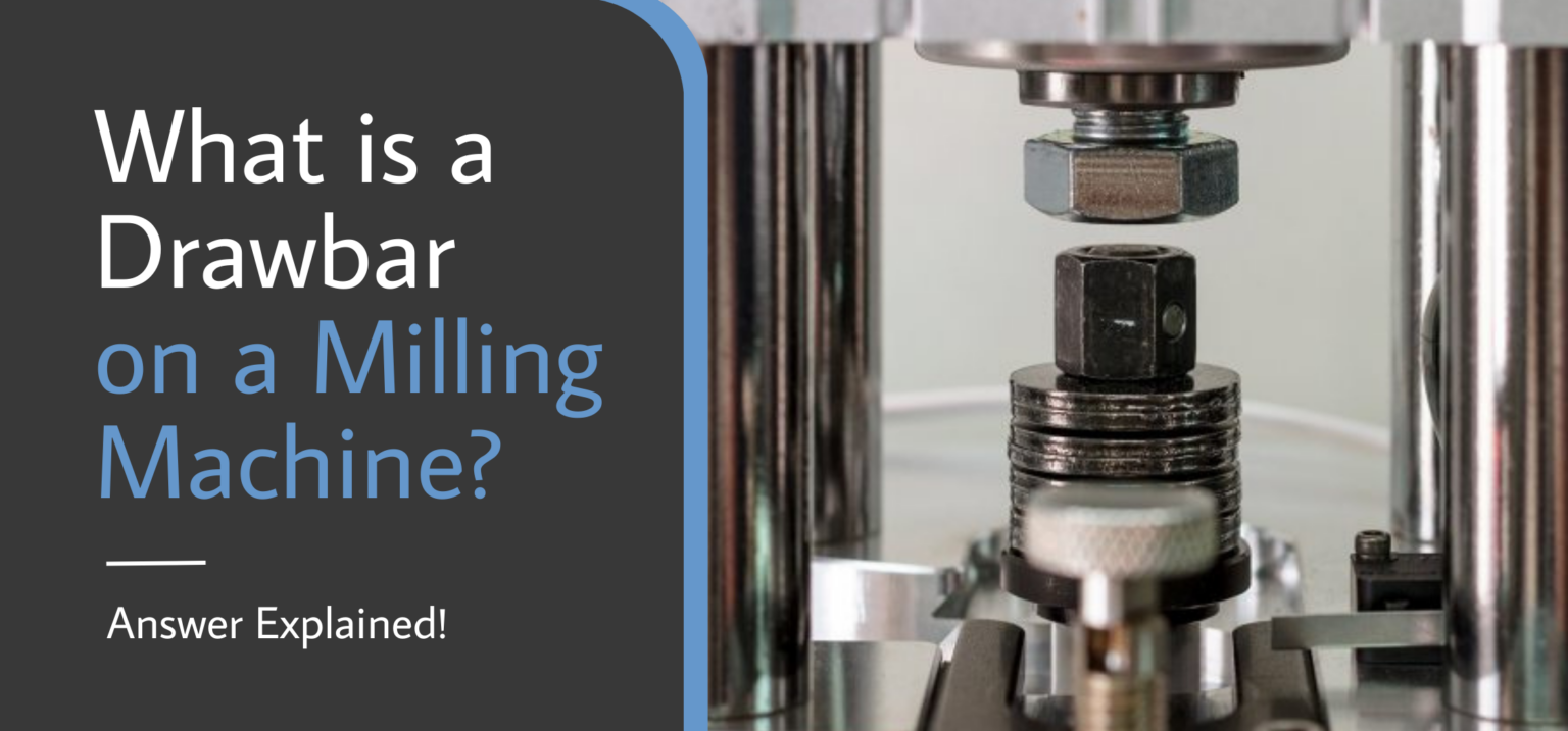What is a Drawbar on a Milling Machine? [Answer Explained!]