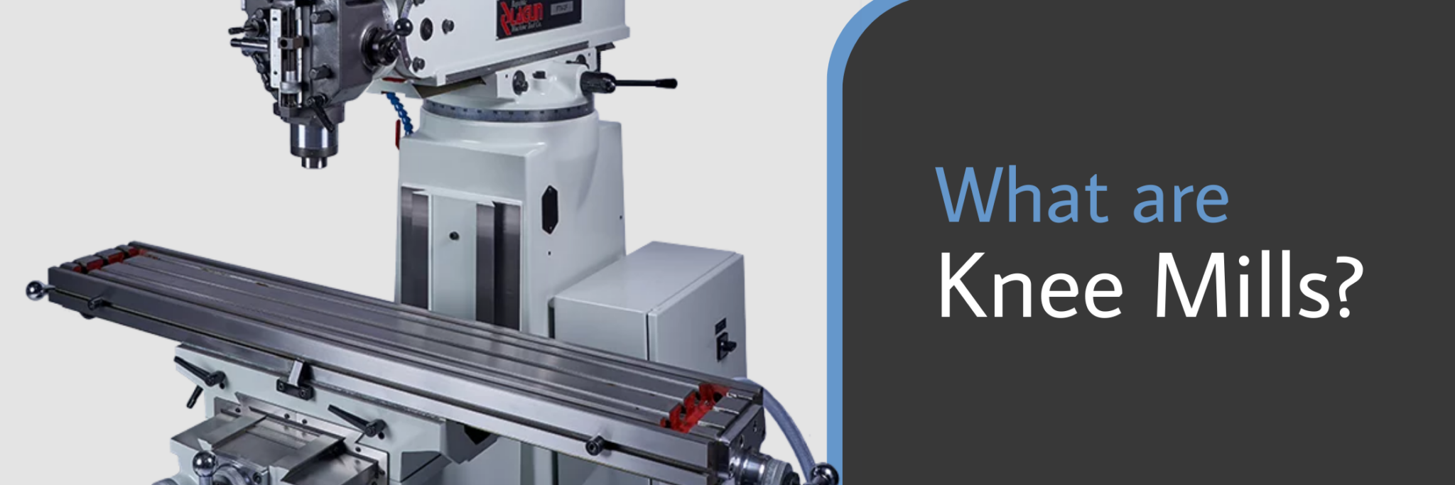 What Is a Knee Mill & How Do They Work? [Full Guide]