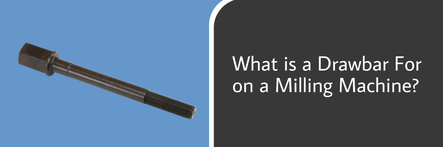 What is a Drawbar on a Milling Machine? [Answer Explained!]