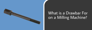 What is a Drawbar on a Milling Machine? [Answer Explained!]