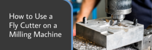 How to Use a Fly Cutter on a Milling Machine [A Full Guide]