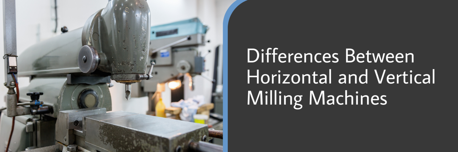 Horizontal vs Vertical Milling Machine - Which One Should You Use?