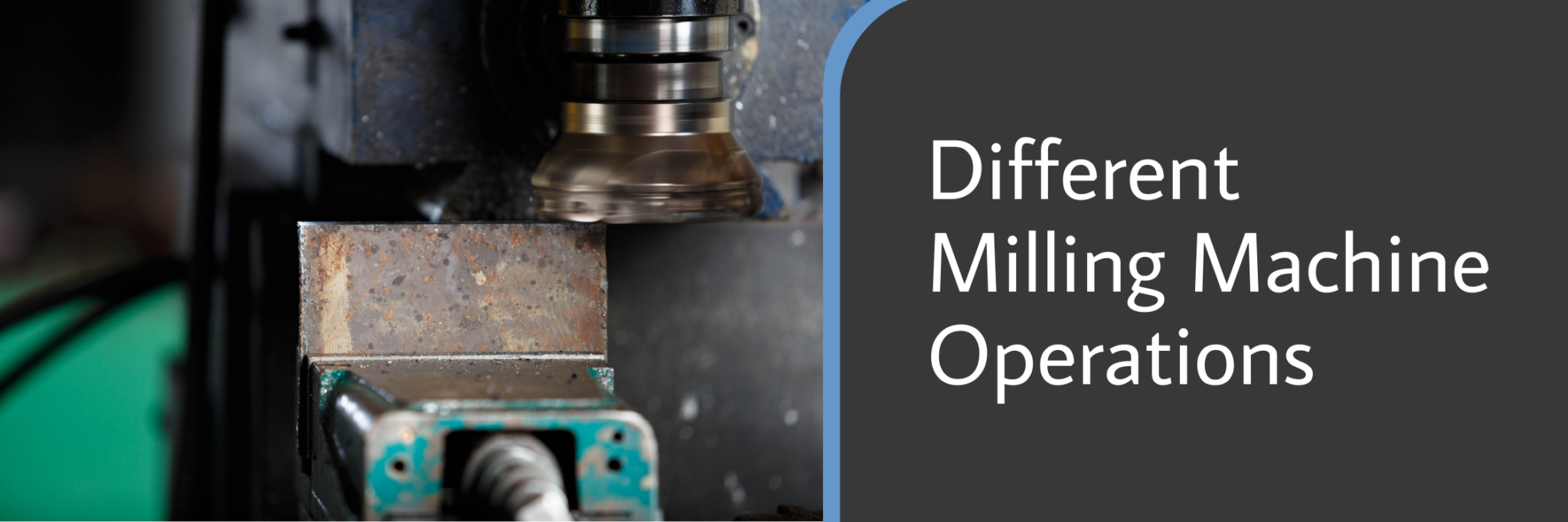 Parts of Milling Machine — Different Types and Operations